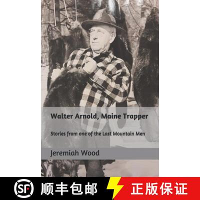 【3-4周达】Walter Arnold, Maine Trapper: Stories from one of the Last Mountain Men [9780999889411]