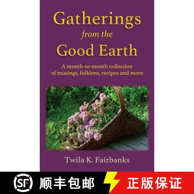 【3-4周达】Gatherings from the Good Earth: A month-to-month collection of musings, folklore, recipes ... [9781732571501]