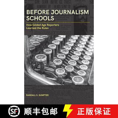 预订 精装 Before Journalism Schools – How Gilded Age Reporters Learned the Rules [9780826221599]