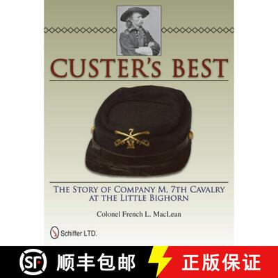 【3-4周达】精装 Custer's Best: The Story of Company M, 7th Cavalry at the Little Bighorn: The Story o... [9780764337574]