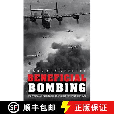 【3-4周达】精装 Beneficial Bombing: The Progressive Foundations of American Air Power, 1917-1945 [9780803233980]