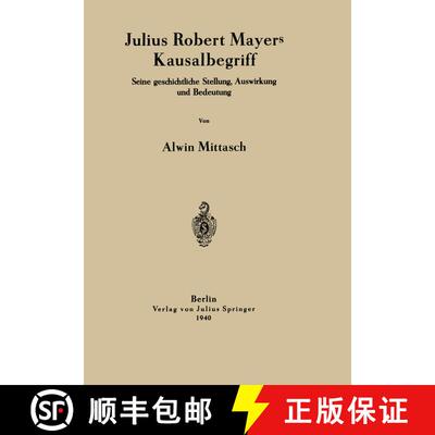 【3-4周达】Julius Robert Mayers Kausalbegriff : Seine geschichtliche Stellung, Auswirkung und Bedeutung [9783642940385]