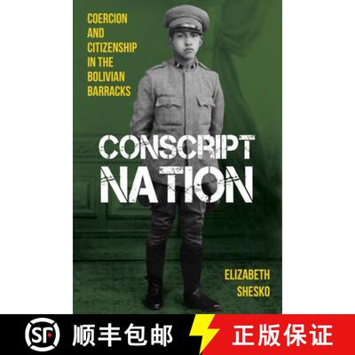 【3-4周达】精装 Conscript Nation – Coercion and Citizenship in the Bolivian Barracks [9780822946021]