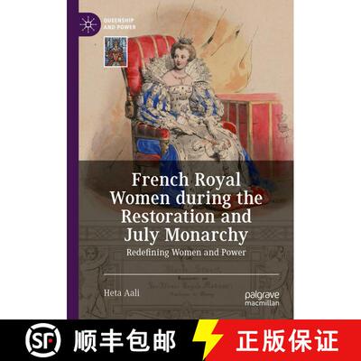 【3-4周达】精装 French Royal Women during the Restoration and July Monarchy : Redefining Women and Power [9783030597535]