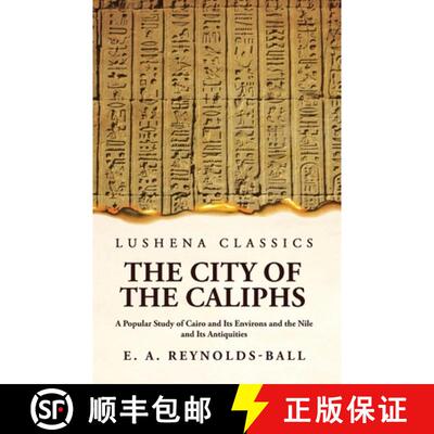 【3-4周达】The City of the Caliphs A Popular Study of Cairo and Its Environs and the Nile and Its Ant... [9781631828195]