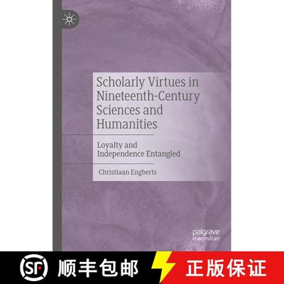 【3-4周达】Scholarly Virtues in Nineteenth-Century Sciences and Humanities: Loyalty and Independence ... [9783030845650]
