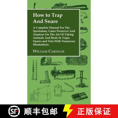 预订 How to Trap and Snare - A Complete Manual for the Sportsman, Game Preserver and Amateur on the A... [9781528770521]