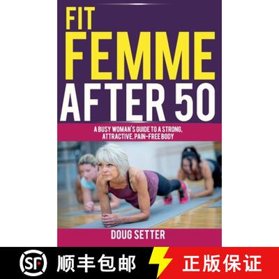 【3-4周达】Fit Femme After 50: A Busy Woman's Guide to a Strong, Attractive, Pain-Free Body [9780987810779]