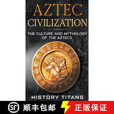 【3-4周达】Aztec Civilization: The Culture and Mythology of the Aztecs [9798215814581]