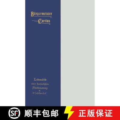 【3-4周达】Bürgermeister Curtius: Lebensbild eines hanseatischen Staatsmannes im neunzehnten Jahrhun... [9783642938160]