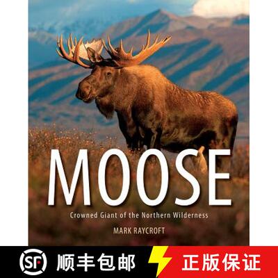 【3-4周达】Moose: Crowned Giant of the Northern Wilderness: Crowned Giant of the Northern Wilderness [9781770859661]