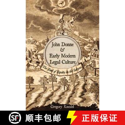 【3-4周达】John Donne and Early Modern Legal Culture: The End of Equity in the Satyres [9780820704814]