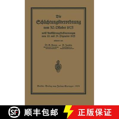 【3-4周达】Die Schlichtungsvcrordnung Vom 30. Oktober 1923: Nebst Den Ausfuhrungsverordnungen Vom 10.... [9783642938863]