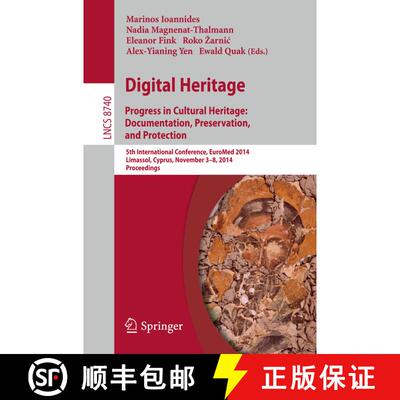 【3-4周达】Digital Heritage: Progress in Cultural Heritage. Documentation, Preservation, and Protecti... [9783319136943]