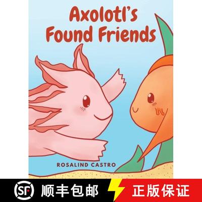 【3-4周达】Axolotl's Found Friends: A Children's Picture Book Story About an Axolotl Learning Kindnes... [9780645833201]
