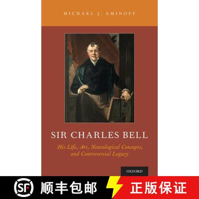 【3-4周达】精装 Sir Charles Bell: His Life, Art, Neurological Concepts, and Controversial Legacy [9780190614966]
