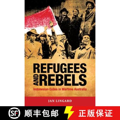 【3-4周达】Refugees and Rebels       : Indonesian Exiles in Wartime Australia [9780646859415]