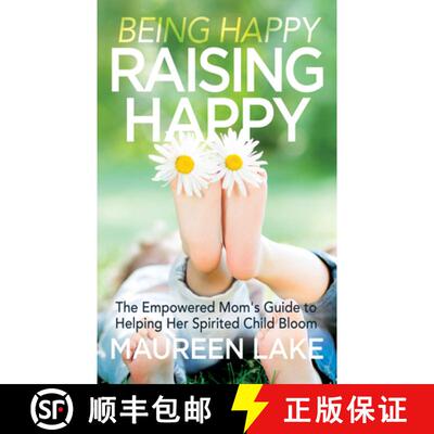 【3-4周达】Being Happy, Raising Happy : The Empowered Mom's Guide to Helping Her Spirited Child Bloom [9781683506935]