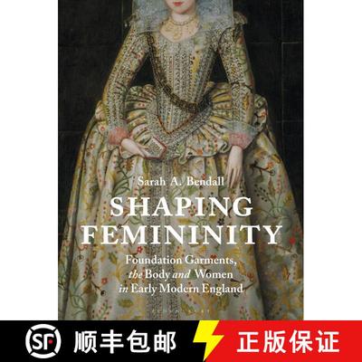 【3-4周达】Shaping Femininity: Foundation Garments, the Body and Women in Early Modern England [9781350164109]