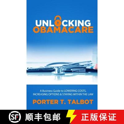 预订 Unlocking Obamacare: A Business Guide to Lowering Costs, Increasing Options, and Staying Within ... [9780692561003]