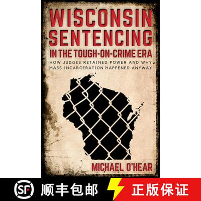 预订 Wisconsin Sentencing in the Tough–on–Crime Era – How Judges Retained Power and Why Mass Incar... [9780299310240]