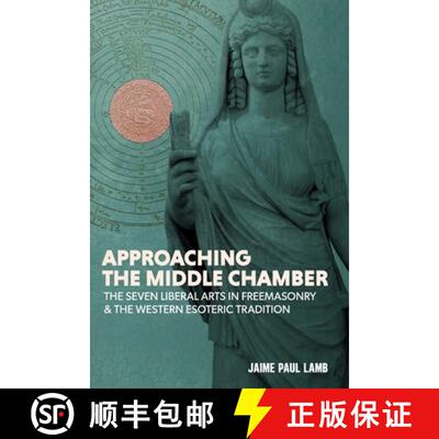 【3-4周达】Approaching the Middle Chamber: The Seven Liberal Arts in Freemasonry & the Western Esoter... [9781732621411]