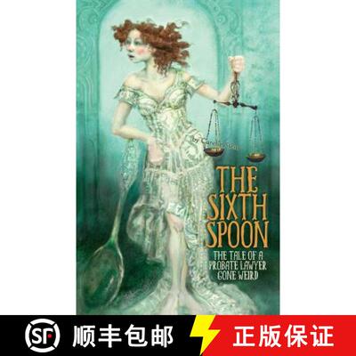 【3-4周达】The Sixth Spoon: The Tale of a Probate Lawyer Gone Weird [9780996689915]