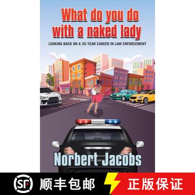 【3-4周达】What Do You Do with a Naked Lady: Looking back on a 35-year career in Law Enforcement [9781665780131]