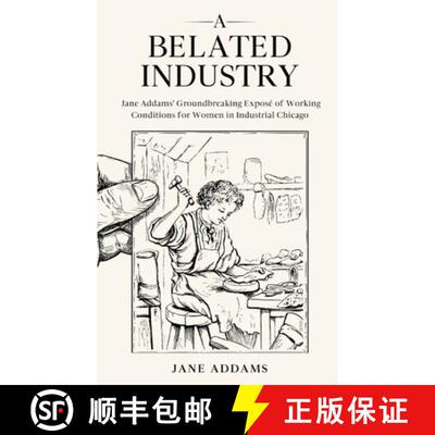 【3-4周达】A Belated Industry: Jane Addams' Groundbreaking Exposé of Working Conditions for Women in... [9781611048681]