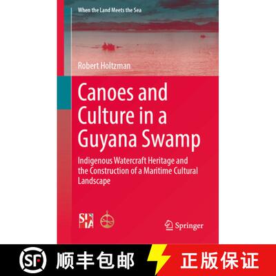 【3-4周达】精装 Canoes and Culture in a Guyana Swamp: Indigenous Watercraft Heritage and the Construc... [9783032091086]