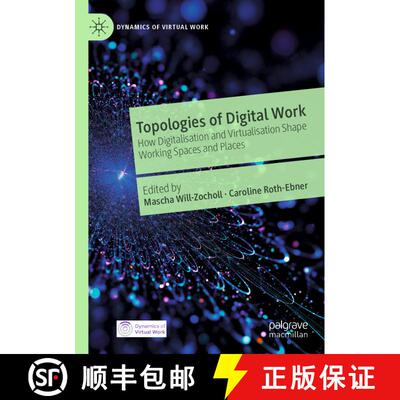 【3-4周达】Topologies of Digital Work : How Digitalisation and Virtualisation Shape Working Spaces an... [9783030803292]