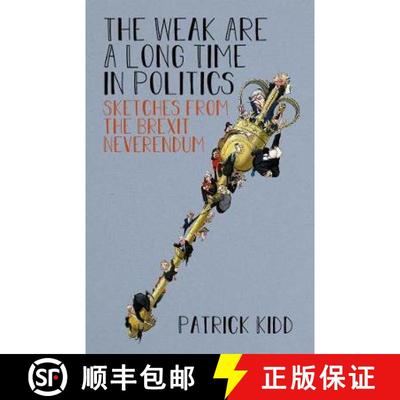 【3-4周达】Weak are a Long Time in Politics: Sketches from the Brexit Neverendum [9781785905339]