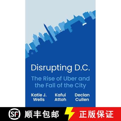 【3-4周达】扰乱华盛顿特区 简装 Disrupting D.C.: The Rise of Uber and the Fall of the City [9780691249766]