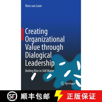 【3-4周达】精装 Creating Organizational Value through Dialogical Leadership: Boiling Rice in Still Water [9783319588889]