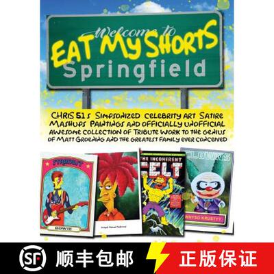 【3-4周达】Eat My Shorts: CHRiS 51's Simpsonized celebrity art, satire mashups, paintings and officia... [9781513648491]