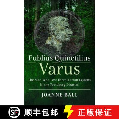 【3-4周达】Publius Quinctilius Varus: The Man Who Lost Three Roman Legions in the Teutoburg Disaster [9781399088329]