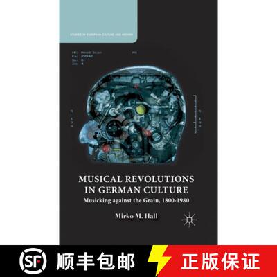 【3-4周达】Musical Revolutions in German Culture : Musicking against the Grain, 1800-1980 [9781349497638]