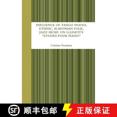 【3-4周达】INFLUENCE OF TANGO NUEVO, ETHNIC, SLAVONIAN FOLK, AND JAZZ MUSIC ON  G. LIGETI'S ETUDES PO... [9781470991968]