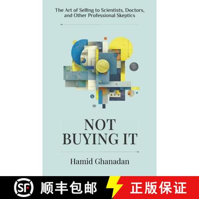 【3-4周达】Not Buying It: The Art of Selling to Scientists, Doctors, and Other Professional Skeptics-... [9781967587490]