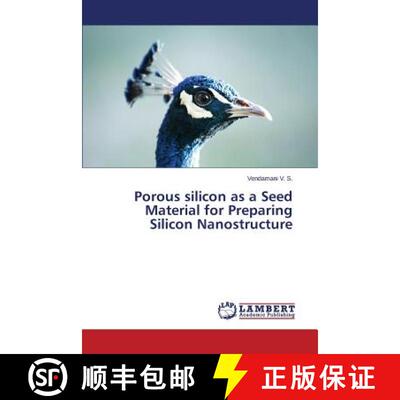 预订 Porous silicon as a Seed Material for Preparing Silicon Nanostructure [9783659754210]
