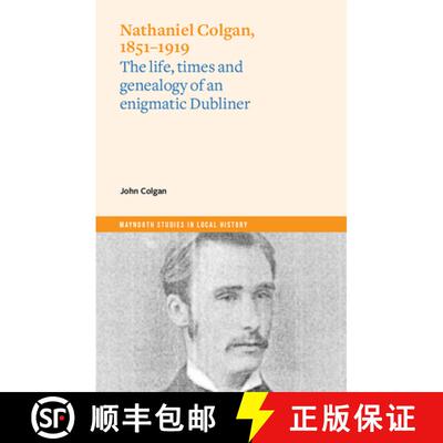 【3-4周达】Nathaniel Colgan, 1851-1919: The Life, Times and Genealogy of an Enigmatic Dubliner [9781801510332]