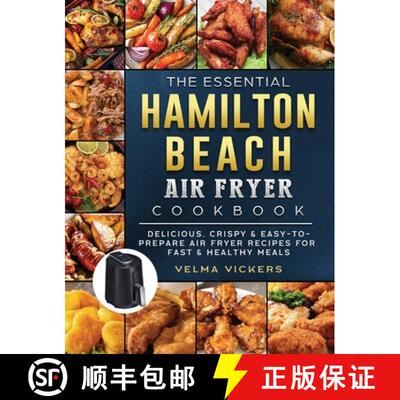 【3-4周达】精装 The Essential Hamilton Beach Air Fryer Cookbook: Delicious, Crispy & Easy-to-Prepare ... [9781802447378]