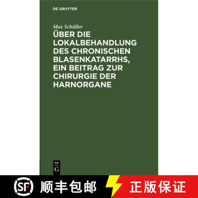 【3-4周达】精装 UEber die Lokalbehandlung des chronischen Blasenkatarrhs, ein Beitrag zur Chirurgie d... [9783111296821]
