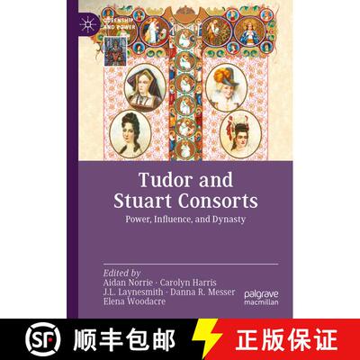【3-4周达】Tudor and Stuart Consorts : Power, Influence, and Dynasty [9783030951962]