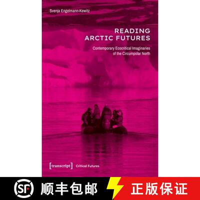 预订 Reading Arctic Futures: Contemporary Ecocritical Imaginaries of the Circumpolar North [9783837684322]