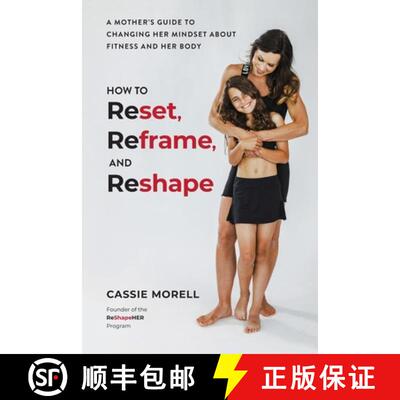 【3-4周达】How to Reset, Reframe, and Reshape: A Mother's Guide to Changing Her Mindset About Fitness... [9798990931817]