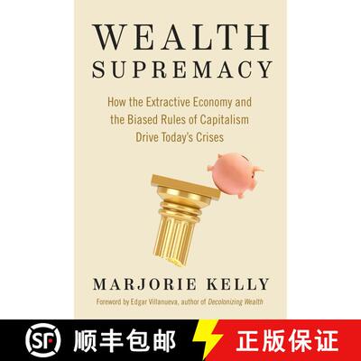 【3-4周达】Wealth Supremacy: How the Extractive Economy and the Biased Rules of Capitalism Drive Toda... [9781523004775]
