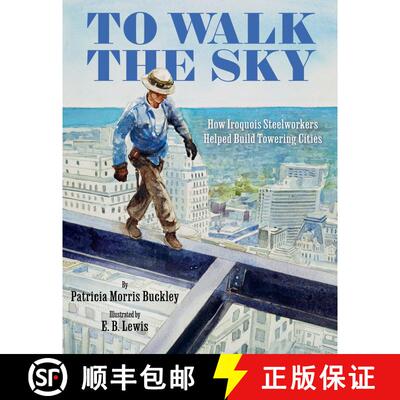 【3-4周达】精装 To Walk the Sky: How Iroquois Steelworkers Helped Build Towering Cities [9780063046979]