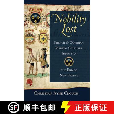 【3-4周达】Nobility Lost: French and Canadian Martial Cultures, Indians, and the End of New France [9780801452444]