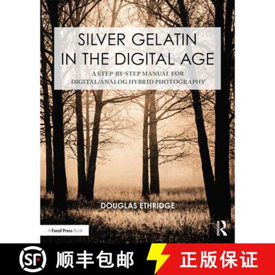 【3-4周达】Silver Gelatin in the Digital Age: A Step-By-Step Manual for Digital/Analog Hybrid Photogr... [9781032381770]